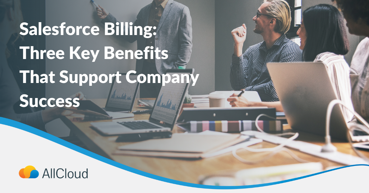 Salesforce Billing: Three Key Benefits That Support Company Success ...