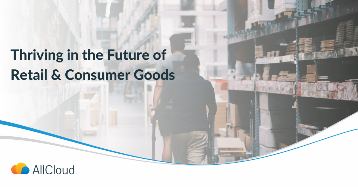 Thriving in the Future of Retail & Consumer Goods | AllCloud