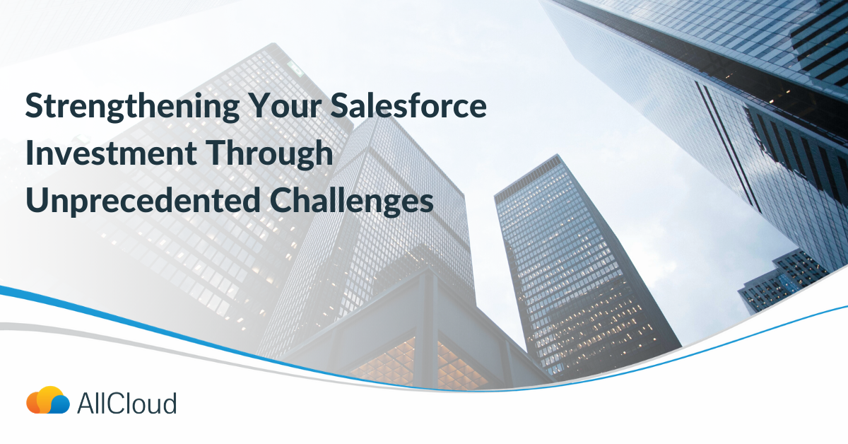 Strengthening Your Salesforce Investment Through Unprecedented ...