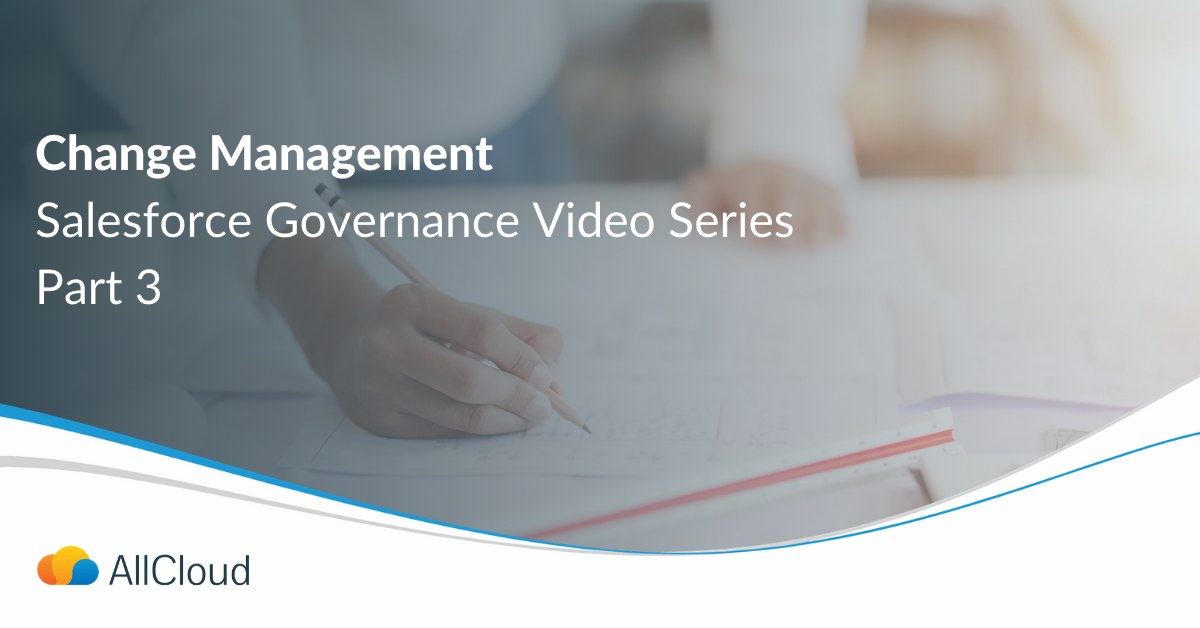 Change Management - Salesforce Governance Video Series Part 3 | AllCloud