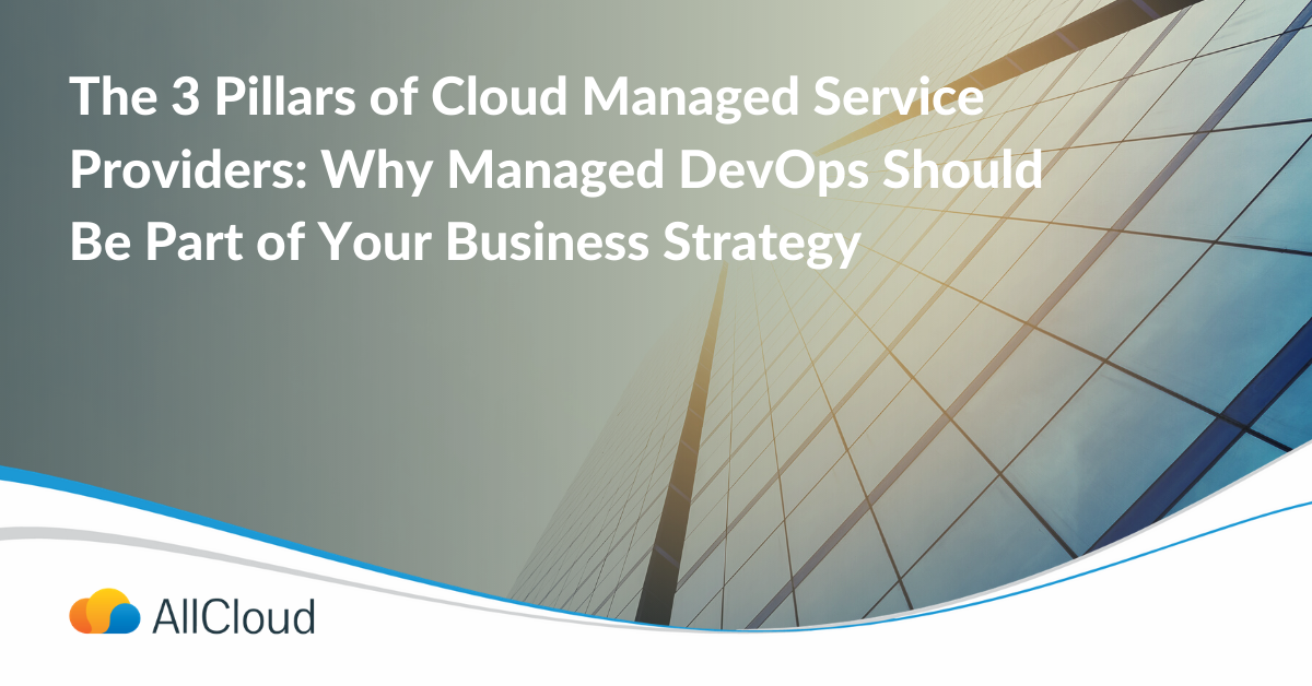 The 3 Pillars of Cloud Managed Service Providers: Why Managed DevOps ...