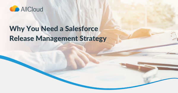 Why You Need a Salesforce Release Management Strategy | AllCloud