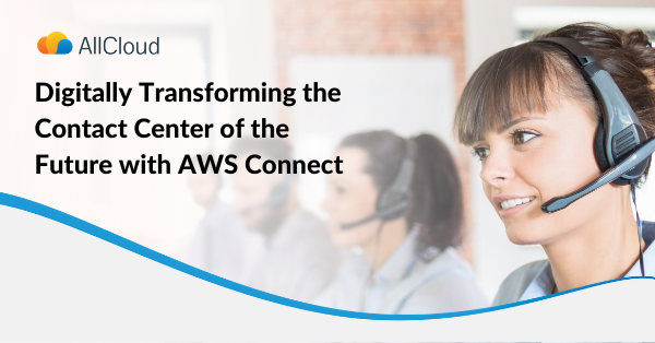 Digitally Transforming the Contact Center of the Future with AWS ...
