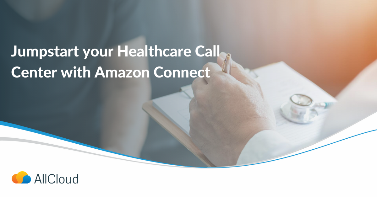 Jumpstart your Healthcare Call Center with Amazon Connect | AllCloud