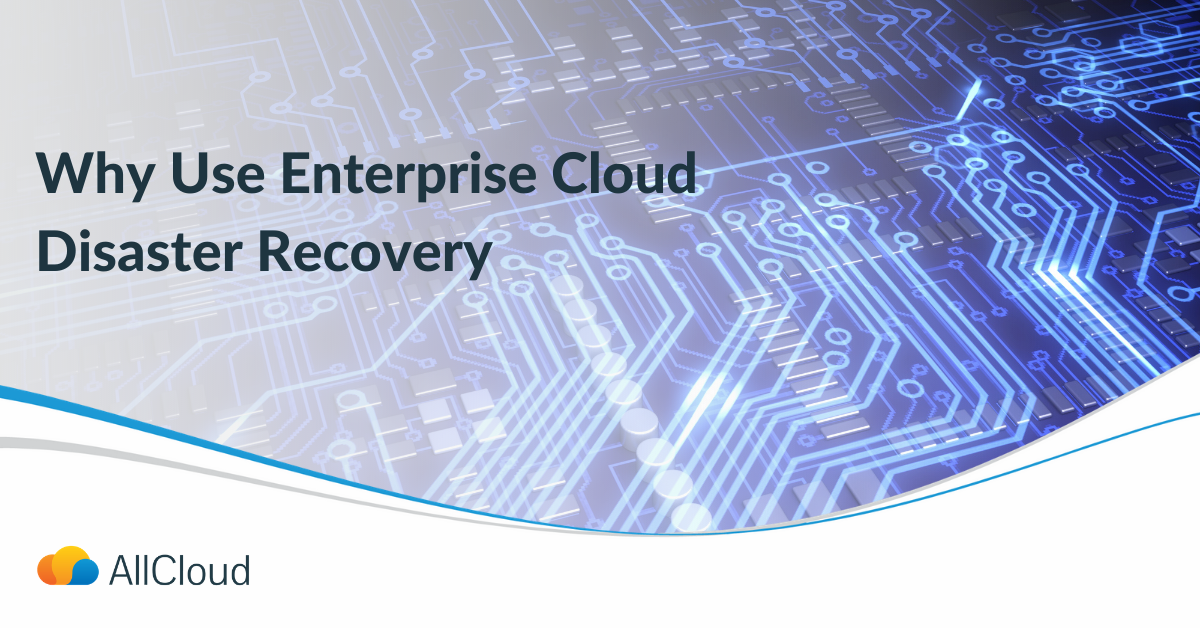 Why Use Enterprise Cloud Disaster Recovery | AllCloud