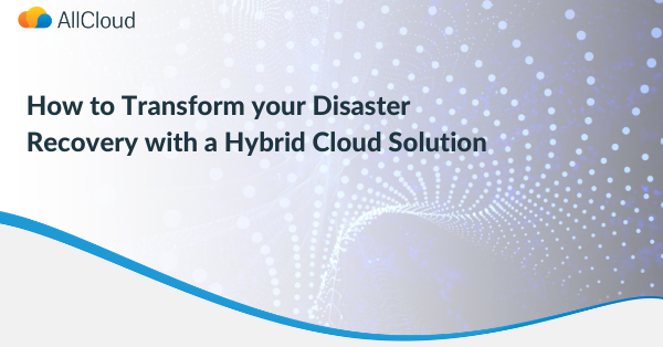 How to Transform your Disaster Recovery with a Hybrid Cloud Solution ...