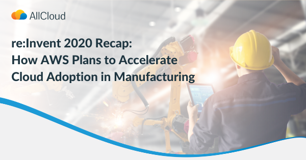 re:Invent 2020 Recap: How AWS Plans to Accelerate Cloud Adoption in ...