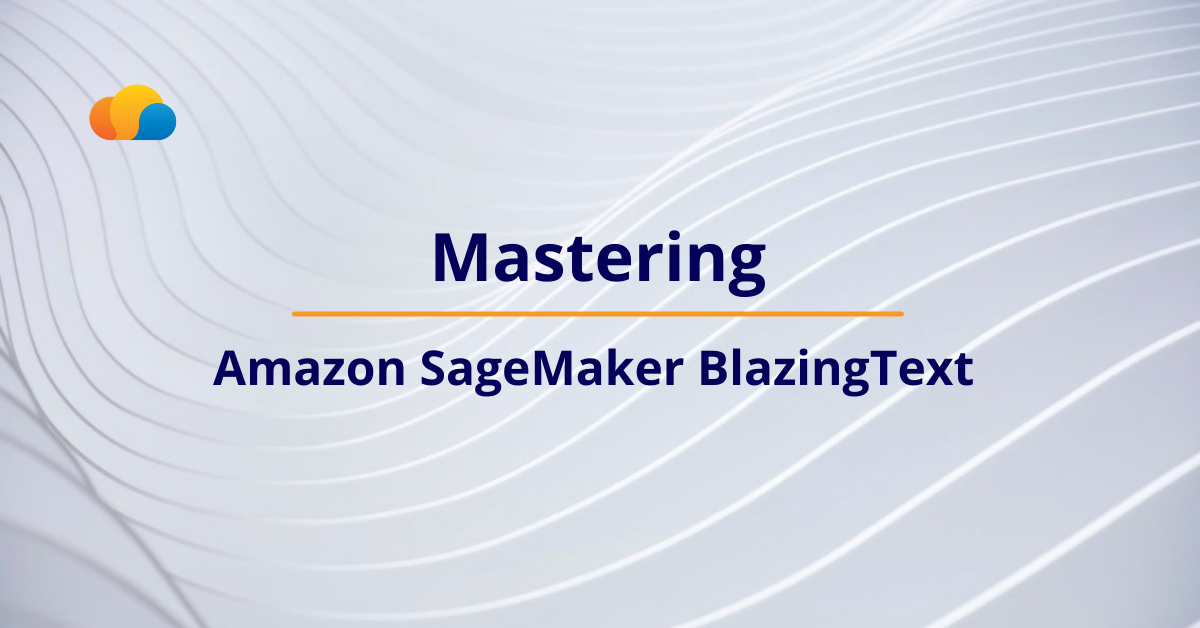 Mastering Amazon Sagemaker Blazingtext Allcloud