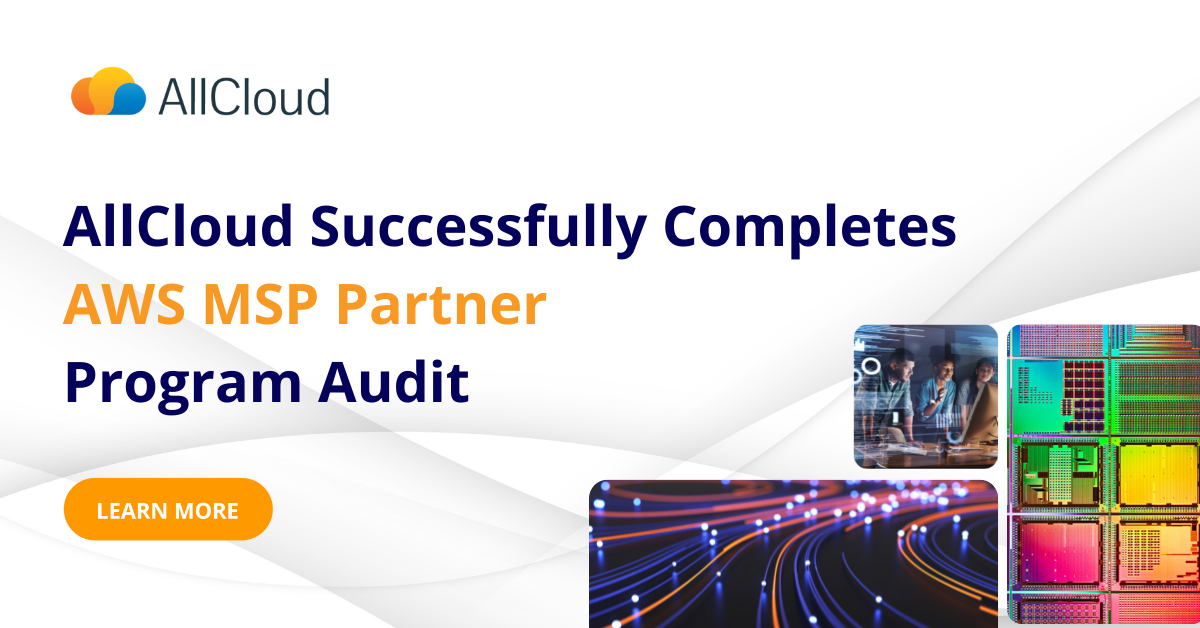 AllCloud Successfully Completes AWS MSP Partner Program Audit | AllCloud AllCloud Successfully Completes AWS MSP Partner Program Audit | AllCloud