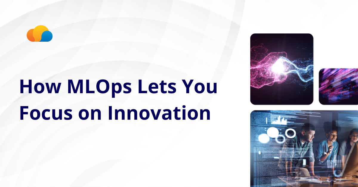 How MLOps Lets You Focus on Innovation | AllCloud