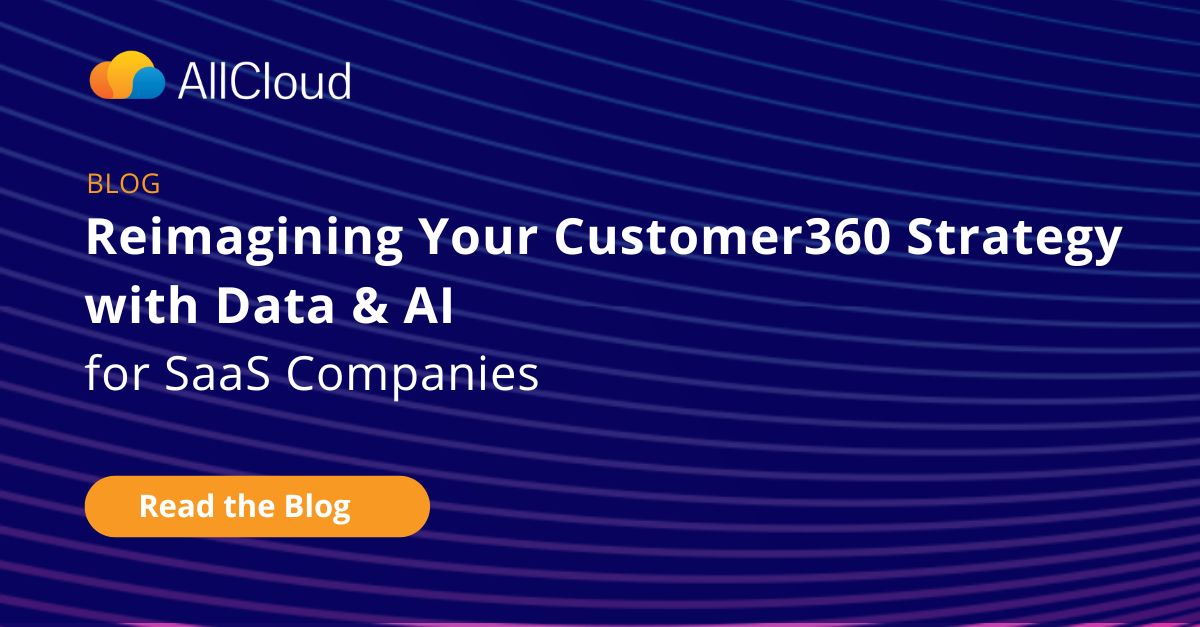 Reimagining Your Customer360 Strategy with Data & AI for SaaS Companies | AllCloud