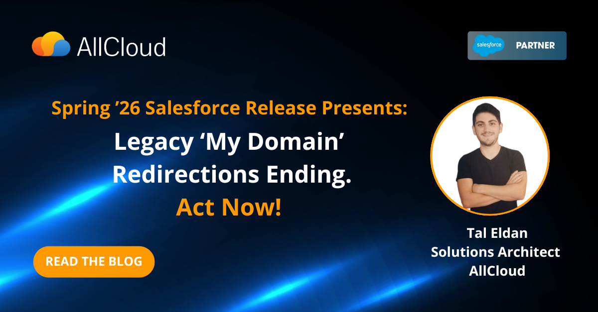 Salesforce Legacy Domain Redirects Ending in Spring ’26