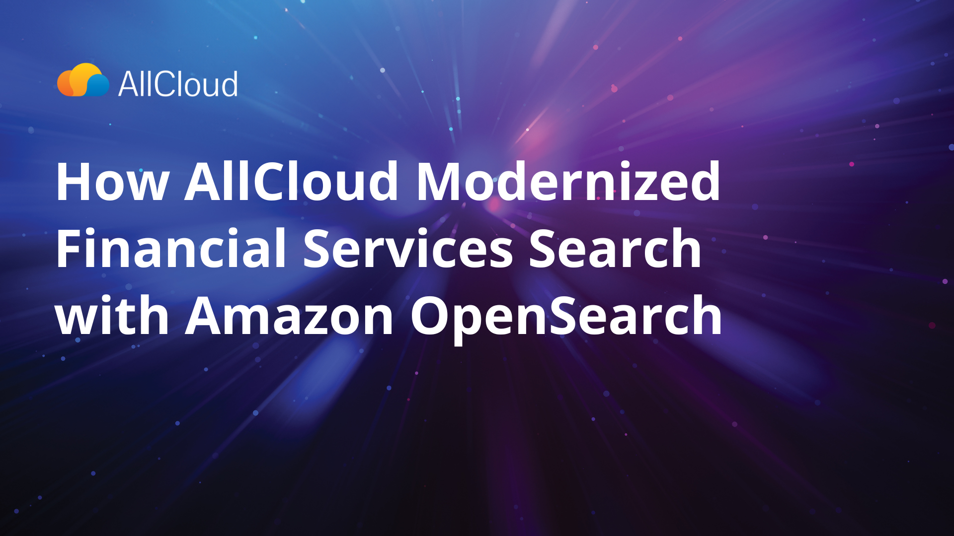 AllCloud accelerates OpenSearch migration for financial services platform